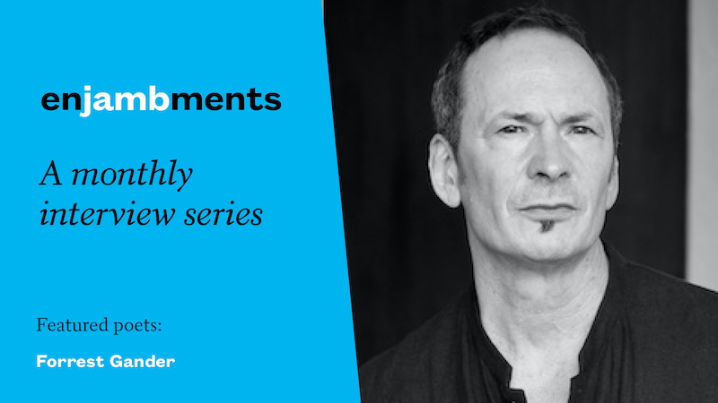 enjambments interview: Forrest Gander | Academy of American Poets